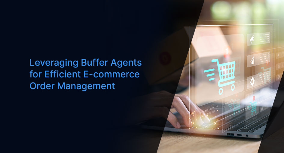 Optimizing E-commerce Order Management with Buffer Agents